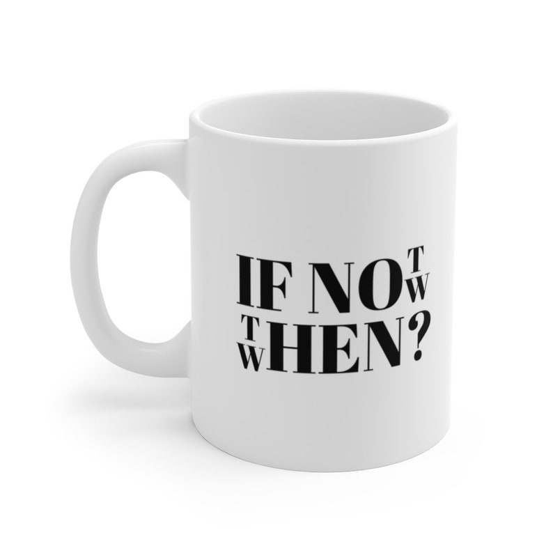 If Not Now Then When Motivational Coffee Mug - Etsy