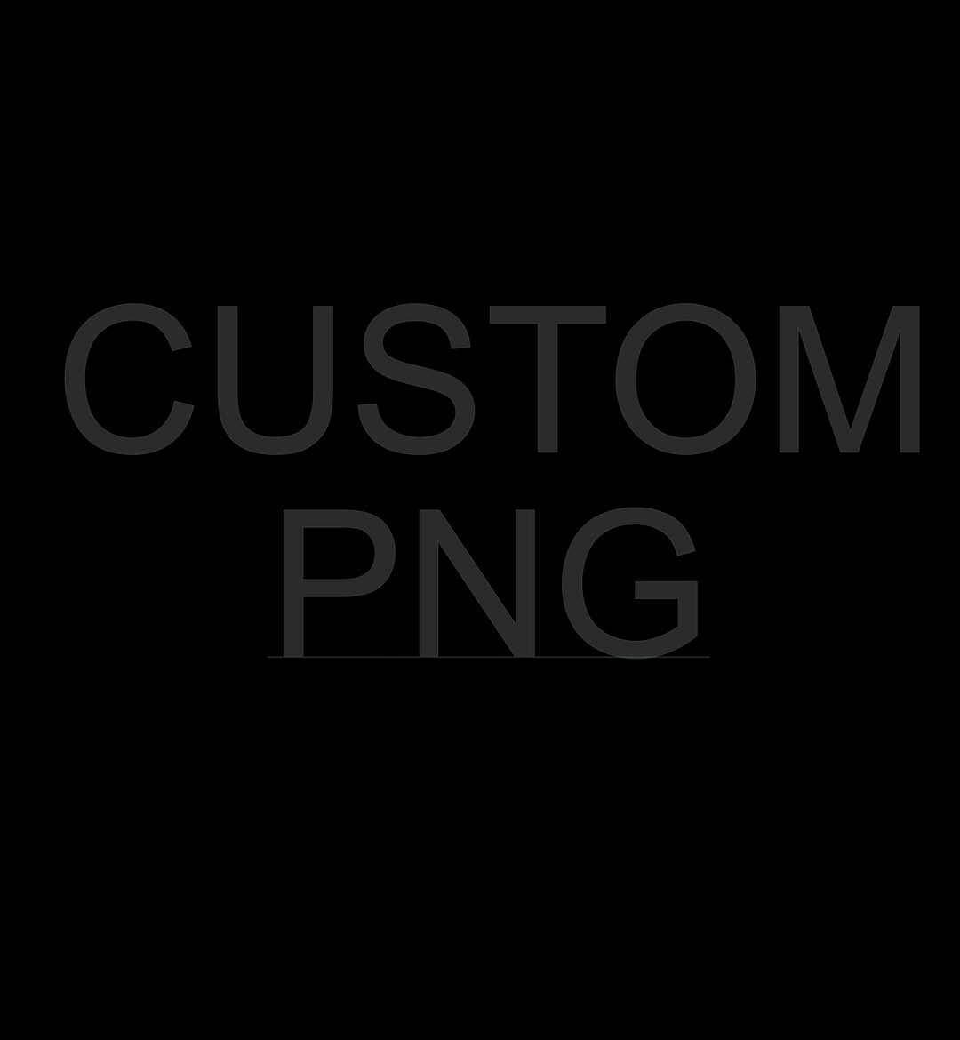 Custom PNG File - When You Can't Fine a File Send It My Way and I Will ...