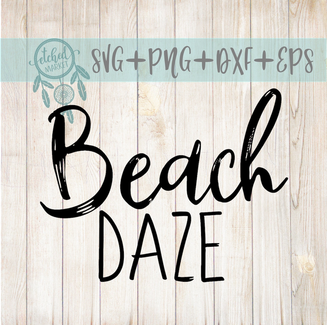 Beach Daze SVG Instant Download DXF, Png, Eps Cut Files Cricut Files ...