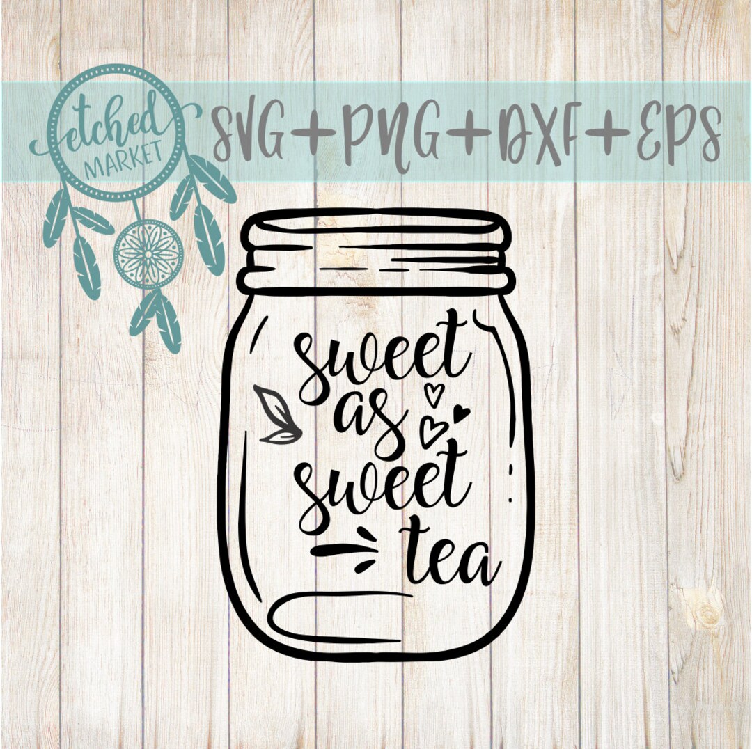 Sweet as Sweet Tea SVG Instant Download - Mason Jar SVG - Tea Cut Files ...