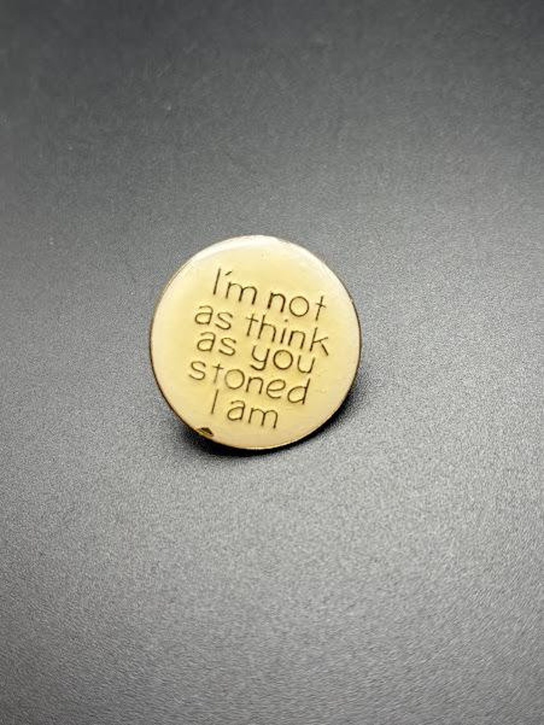 Vintage Stoner Pin "i'm Not as Think as You Stoned I Am" Lapel Pin - Etsy