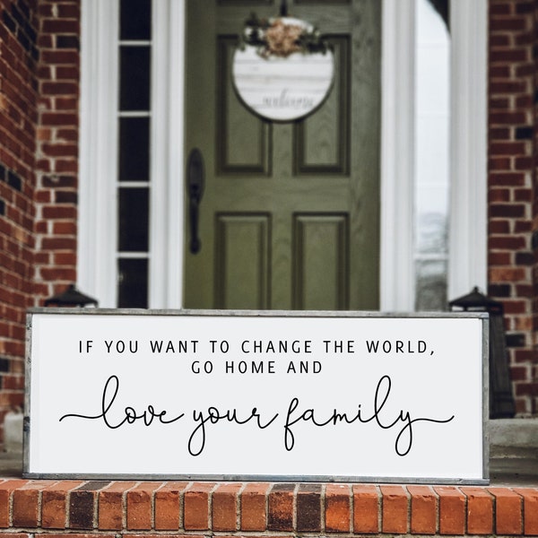 If You Want to Change the World Go Home and Love Your Family Sign - Etsy