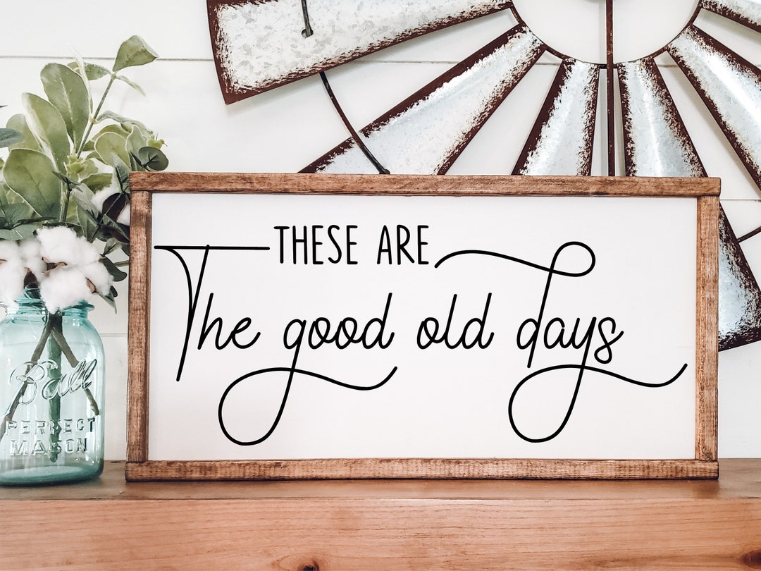 These Are the Good Old Days Sign, Framed Wood Sign, Above Couch Sign ...