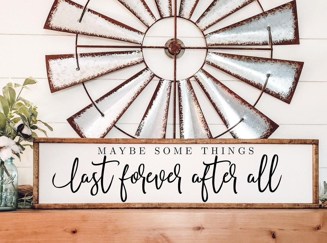 Maybe Some Things Last Forever After All Sign, Bedroom Sign, Farmhouse ...