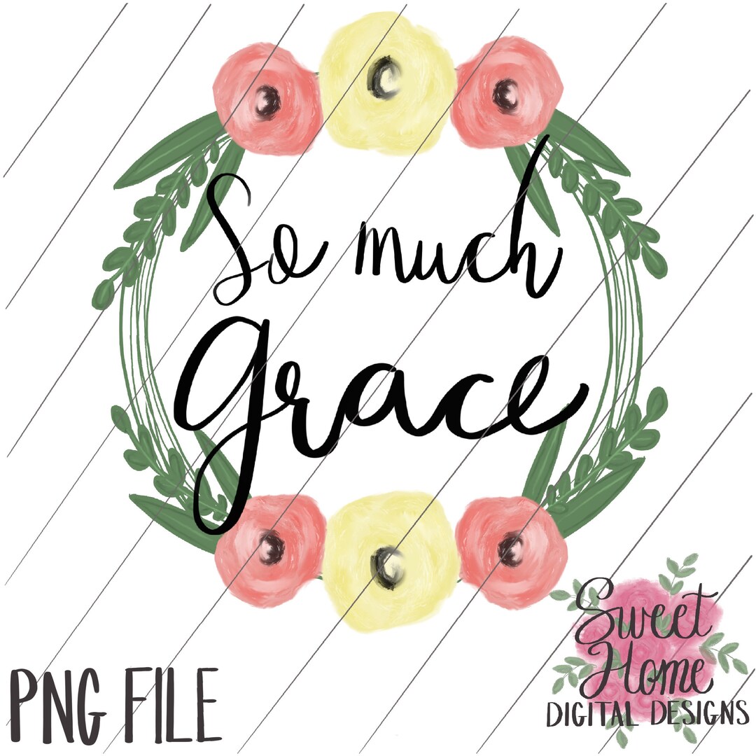So Much Grace With Floral Wreath PNG for Sublimation or Printing on ...