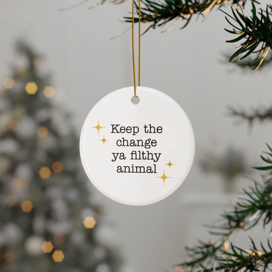 Keep the Change Ya Filthy Animal Home Alone Inspired Christmas Ornament ...