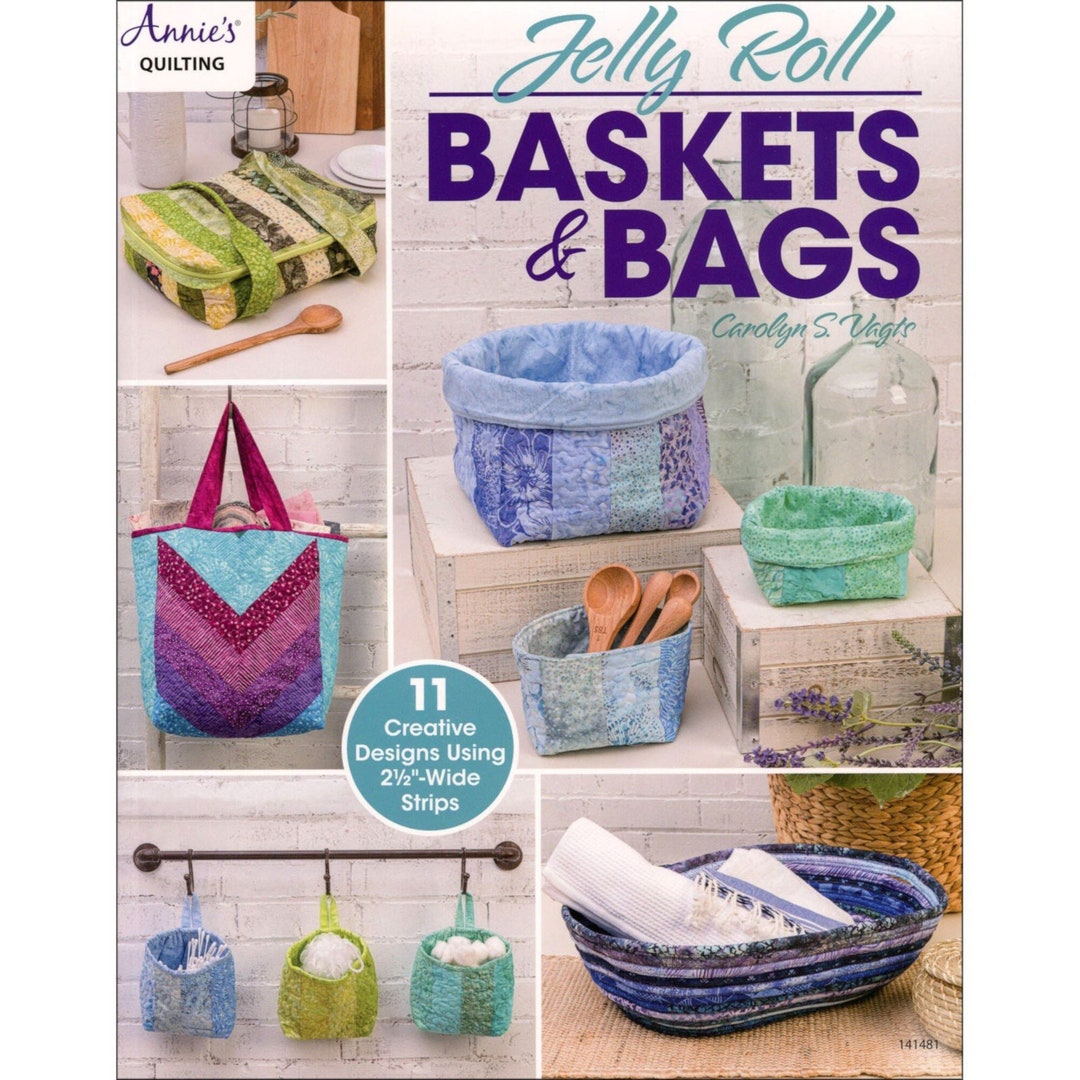 Jelly Roll Baskets & Bags *project Book* By: Carolyn S. Vagts for Annie ...