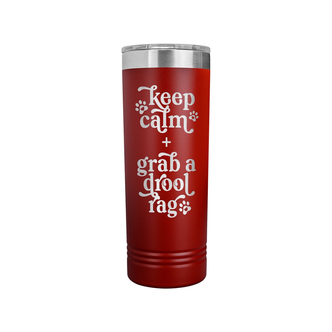 Keep Calm and Grab a Drool Rag Skinny Tumbler - Etsy
