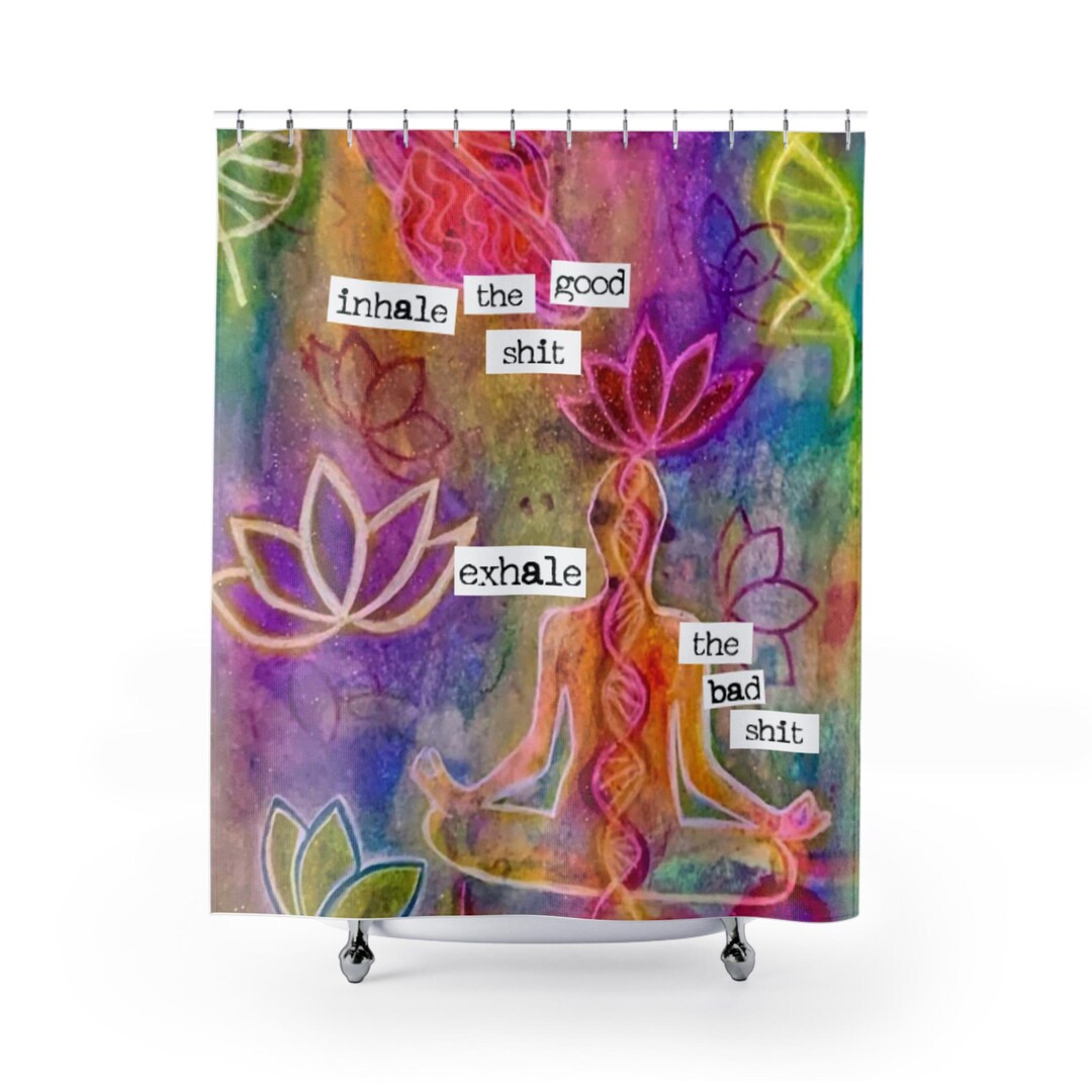 Inhale the Good Shit, Exhale the Bad Shit - Shower Curtain-zen Bathroom ...