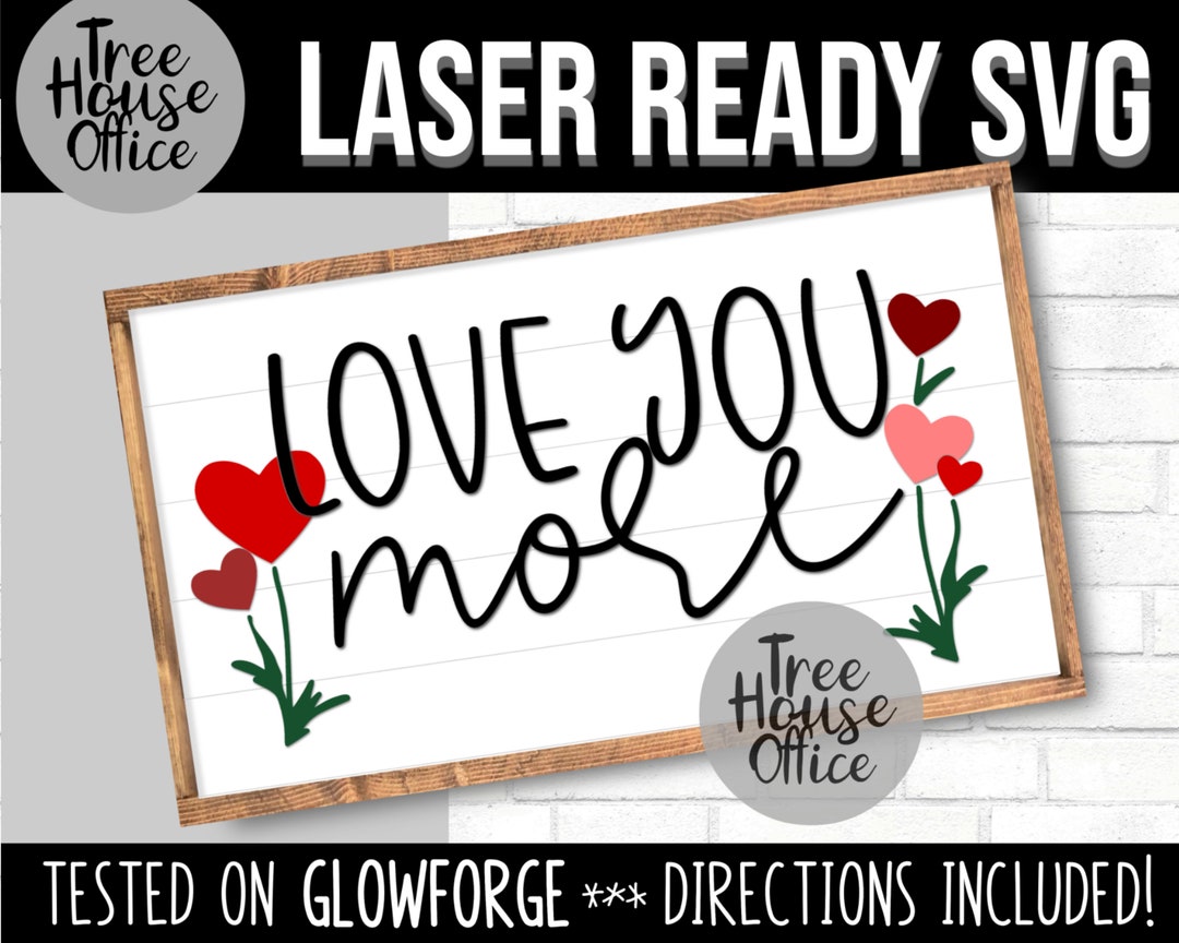 Love You More Valentine Glowforge SVG, Valentine's Day 3D Laser Printer ...