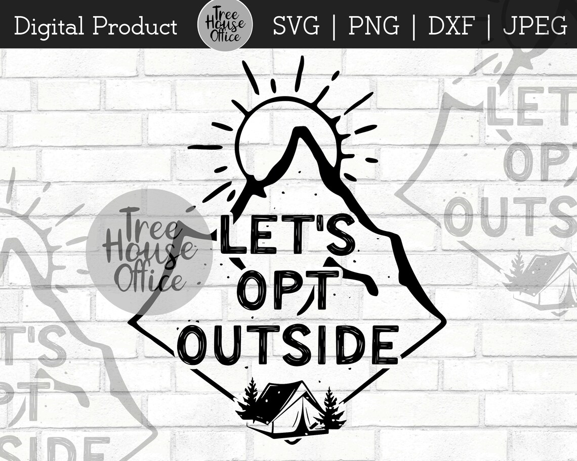 Let's Opt Outside SVG Dxf/png/jpeg Outdoor Adventure - Etsy