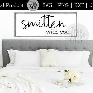 Smitten With You Svg/dxf/jpeg/png, Above Bed Farmhouse Print, Bedroom ...