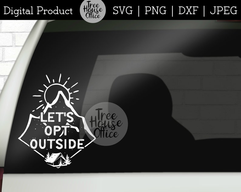 Let's Opt Outside SVG Dxf/png/jpeg Outdoor Adventure - Etsy