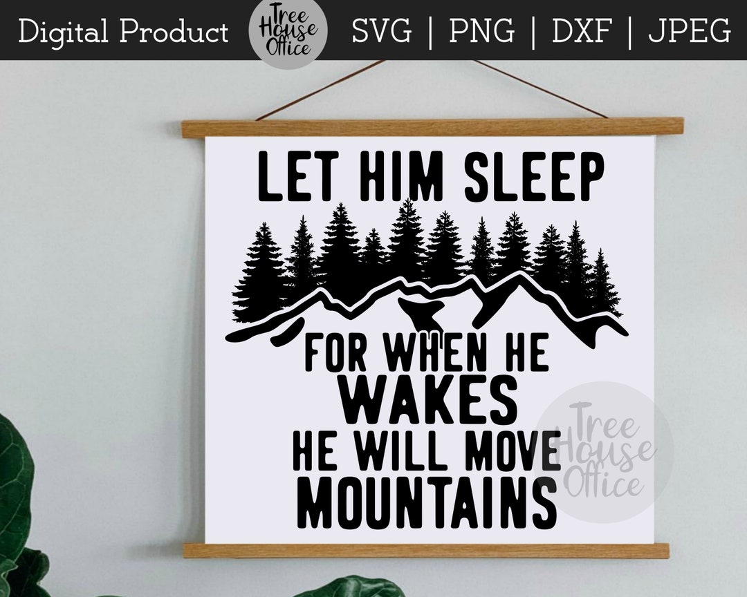 Let Him Sleep SVG, JPEG, PNG, Dxf, He Will Move Mountains Cut File ...