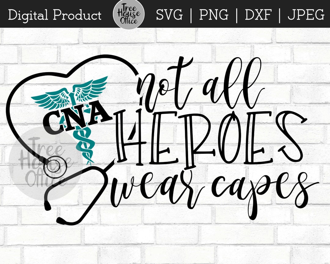 CNA Heroes SVG, Dxf, Png, Jpeg, CNA Hero, Not All Heroes Wear Capes ...