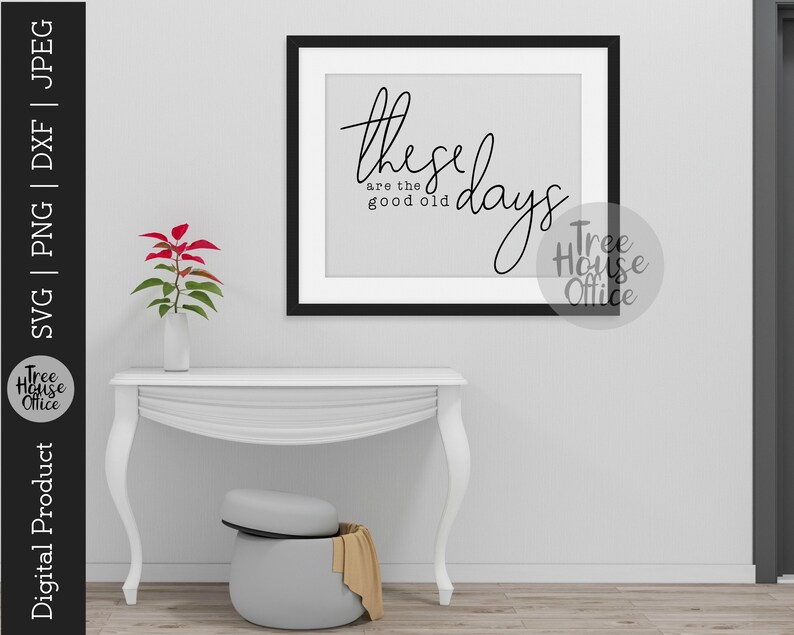 These Are the Good Old Days Svg/dxf/jpeg/png | Good Days Svg | Good Old ...