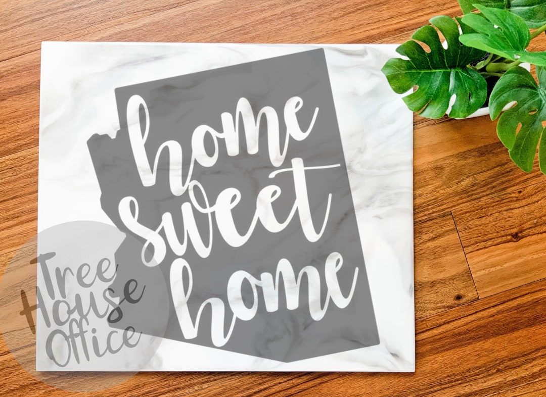Home Sweet Home Arizona Svg/png/jpeg | AZ State Decor | Phoenix ...