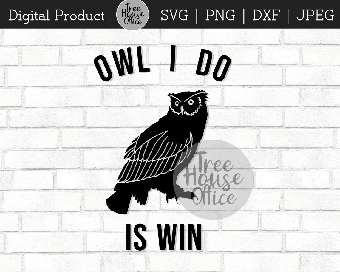 Owl I Do is Win SVG Dxf/png/jpeg Winning Svg Cut File Punny - Etsy