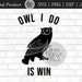 Owl I Do is Win SVG Dxf/png/jpeg Winning Svg Cut File Punny - Etsy