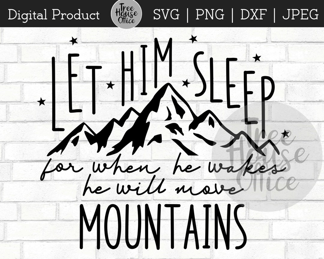 Let Him Sleep SVG, JPEG, PNG, Dxf, He Will Move Mountains Cut File ...