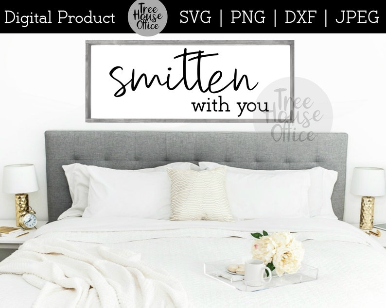 Smitten with You SVG/DXF/JPEG/png Above Bed Farmhouse Print | Etsy