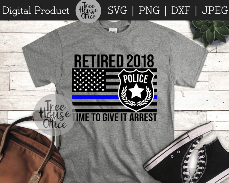 Police Retirement 2018 SVG DXF Png, Time to Give It Arrest Svg, Law ...