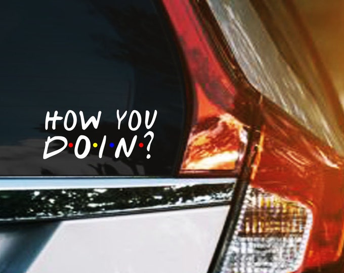 Funny Friends Vinyl Decal, How You Doin Sticker, How You Doing Decal ...
