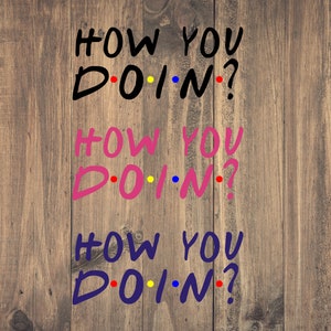 Funny Friends Vinyl Decal, How You Doin Sticker, How You Doing Decal ...