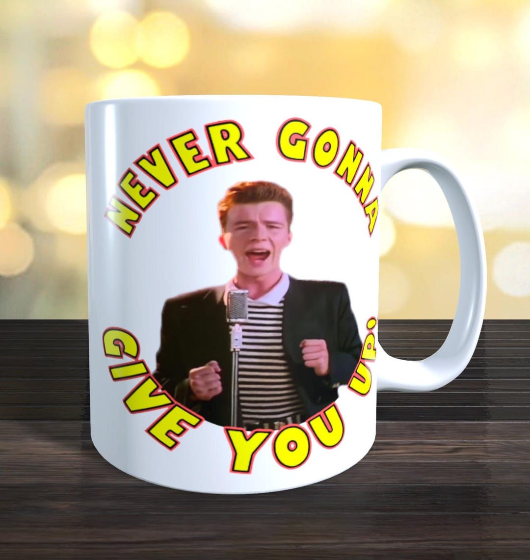 Rick Astley, Rick-roll Mug Never Gonna Give You Up. Pictures on Both ...