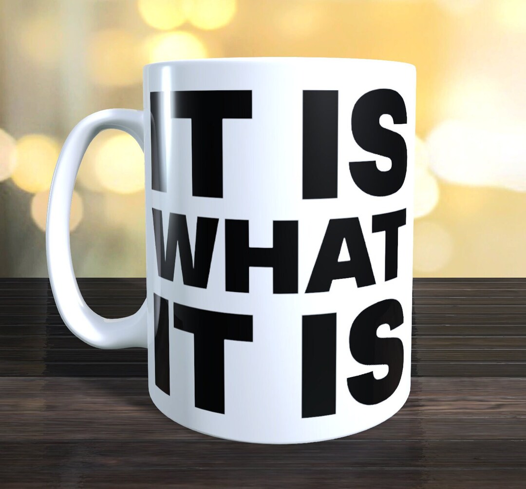 It is What It Is, Mug, Picture is on Both Sides. - Etsy