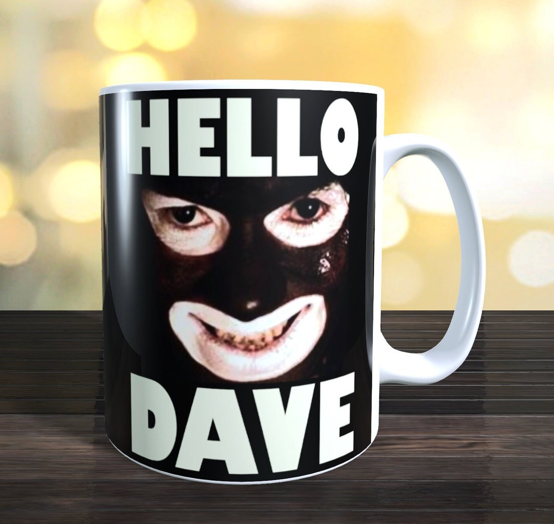 Papa Lazarou, Hello Dave Mug. the League of Gentlemen, Image is on Both ...