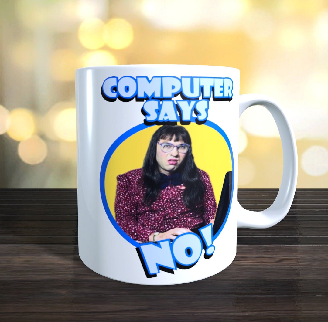 Computer Says NO Mug, Little Britain, Picture is on Both Sides. - Etsy