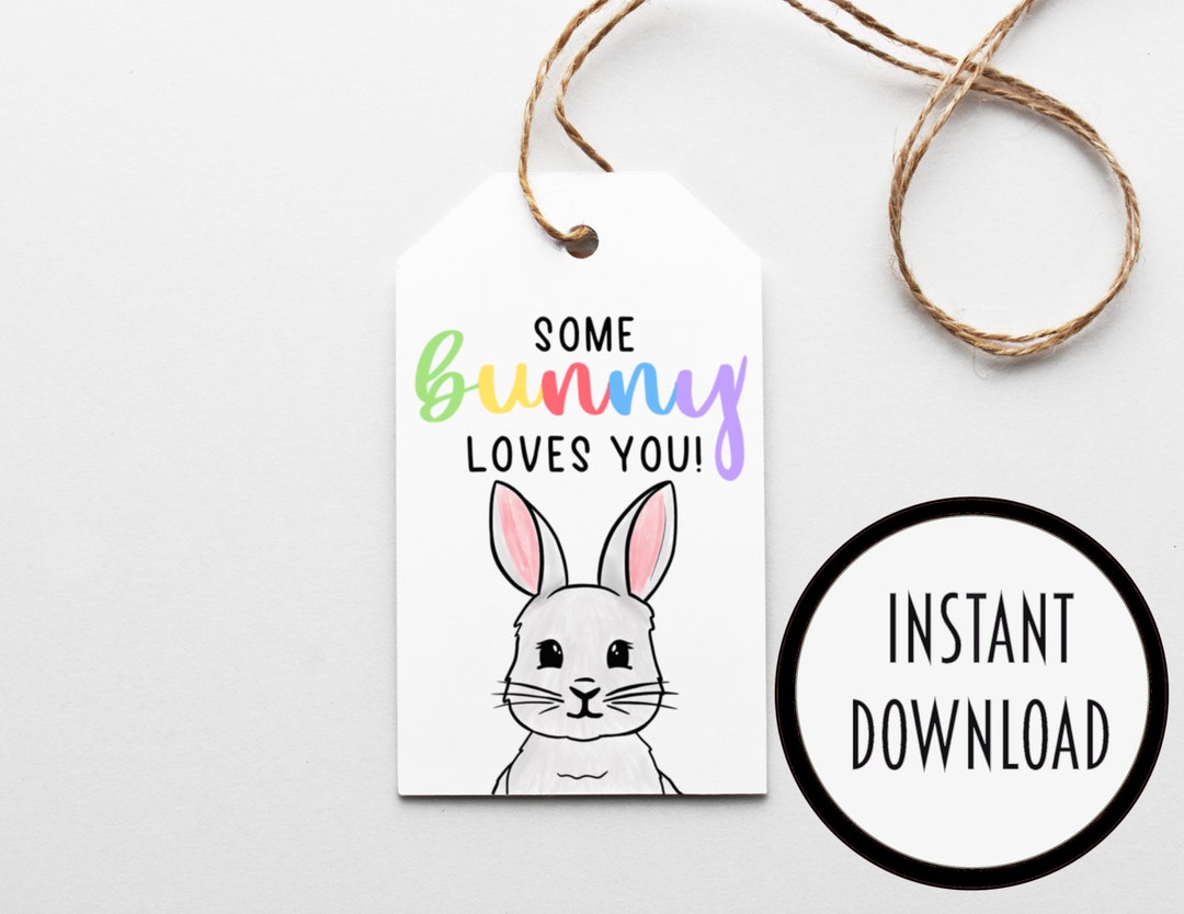 Some BUNNY Loves You! - Printable Gift Tags, Easter Tags, Friend Gift ...