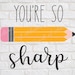 You're so Sharp Pencil SVG - School Testing SVG - Pencil Label Svg ...