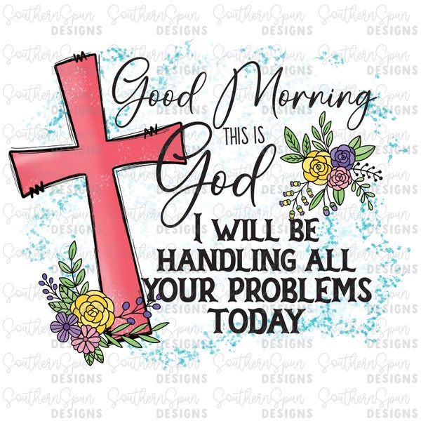 Good Morning This is God I Will Be Handling All Your Problems Svg ...