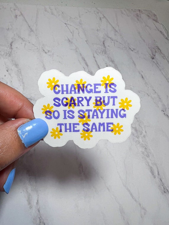 Change is Scary but so is Staying the Same Positive - Etsy