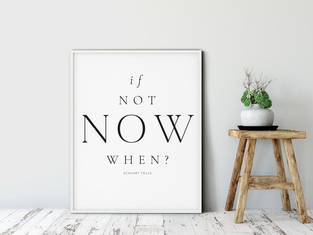 If Not Now When?, Eckhart Tolle , QUOTE, Inspirational Poster, NOW ...