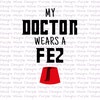 My Doctor Wears a Fez - Cut File Quote Vector Digital Download Svg Png ...