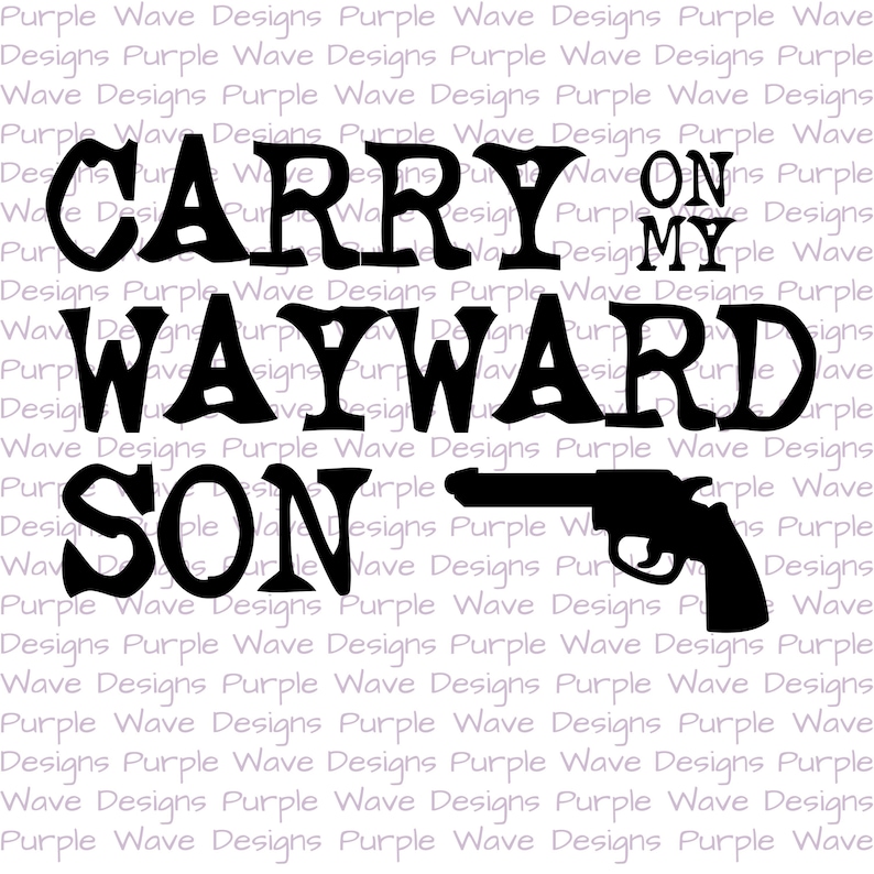 Carry on My Wayward Son Cut File Vector Digital Download Svg, Png, Dxf ...
