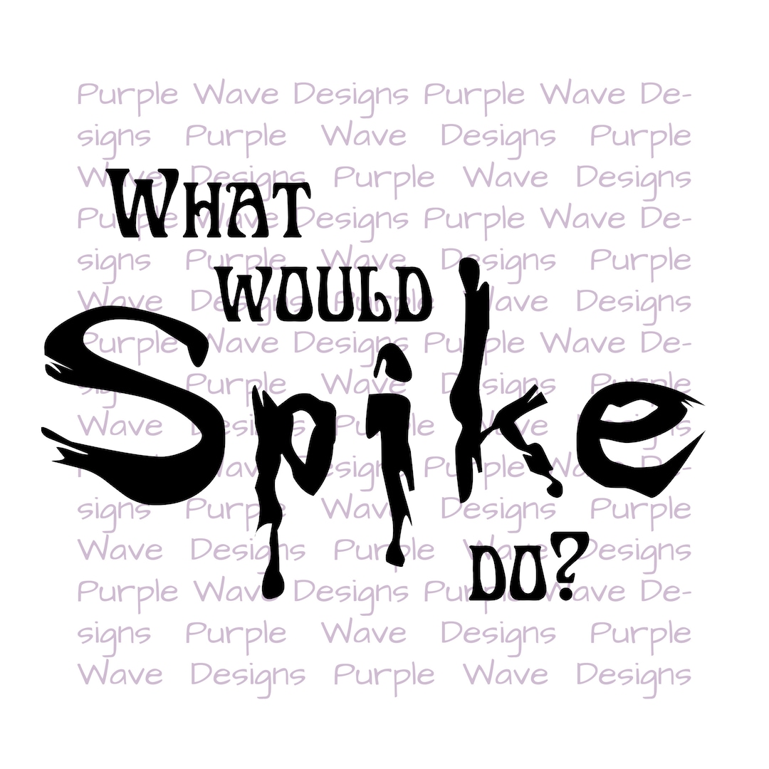 What Would Spike Do? - Cut File Vector Digital Download Svg, Png, Eps ...