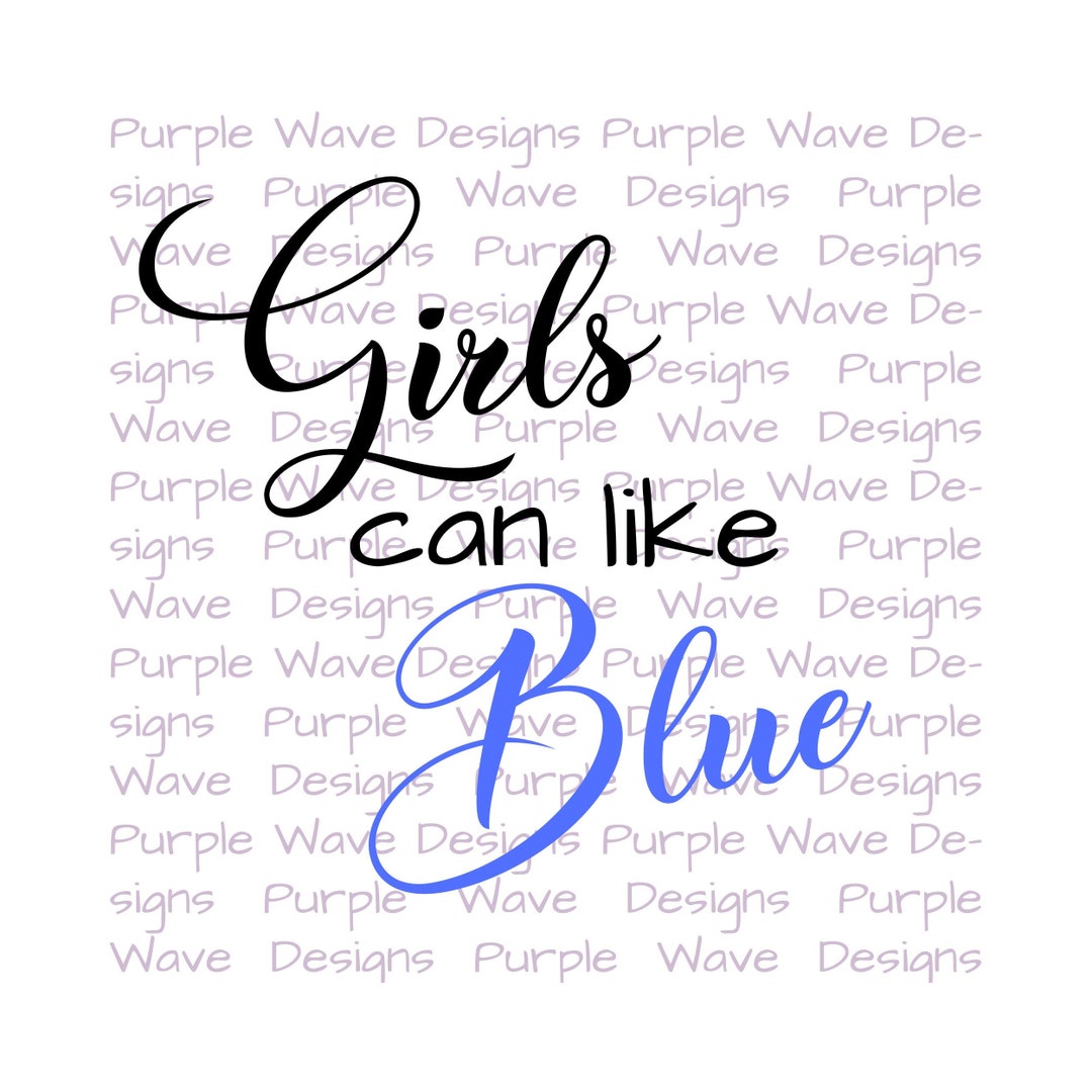 Girls Can Like Blue Cut File Quote Vector Digital Download Svg Png Dxf ...