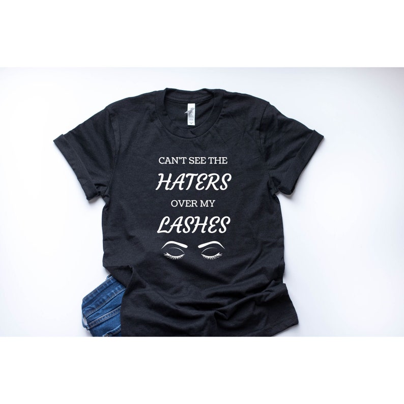 Cant See The Haters Over My Lashes Shirt Makeup Shirt Etsy