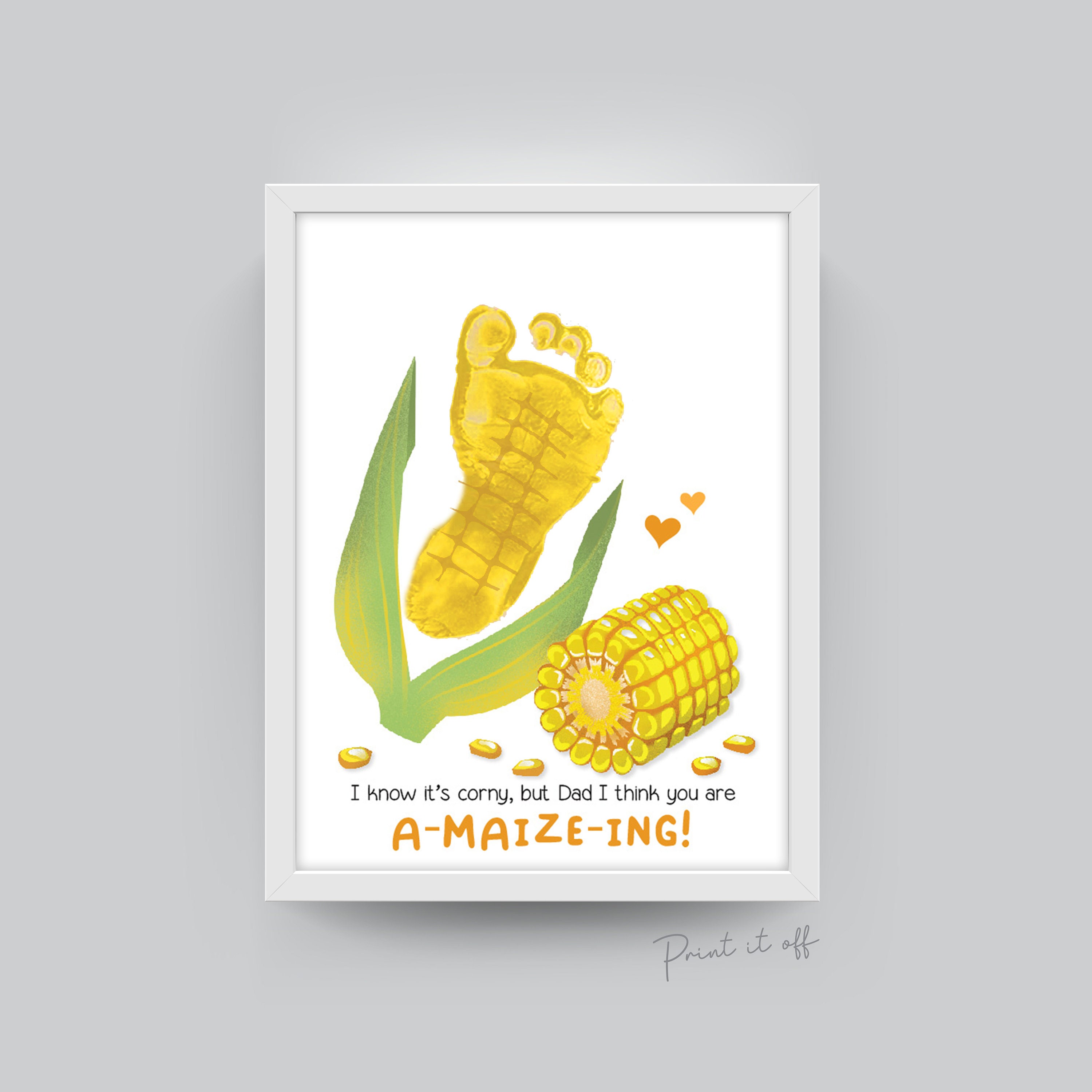 Corn A-maize-ing Dad / Footprint Art Craft / Dad Father's Day Birthday ...