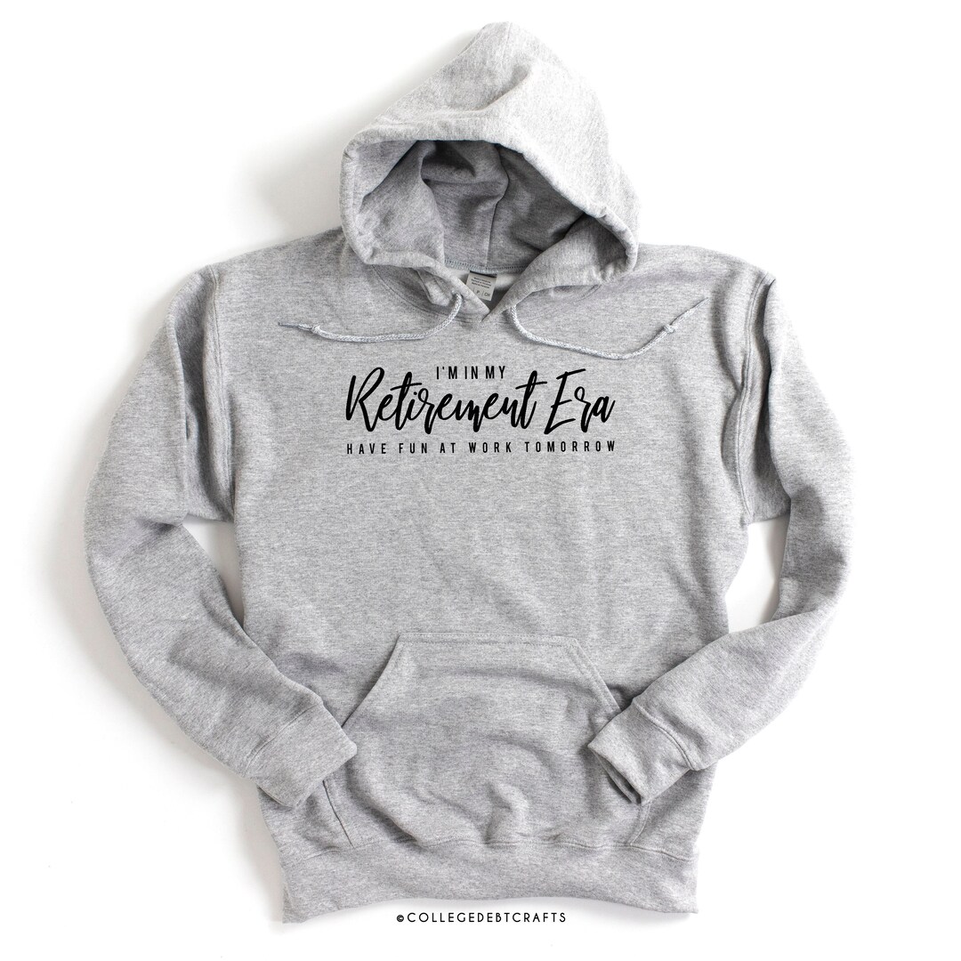 In My Retirement Era - Have Fun at Work Tomorrow Hoodie | Officially ...