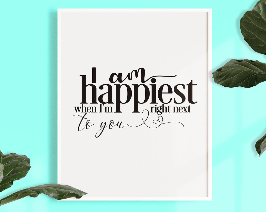 I Am Happiest When I'm Right Next to You Sign I Am - Etsy
