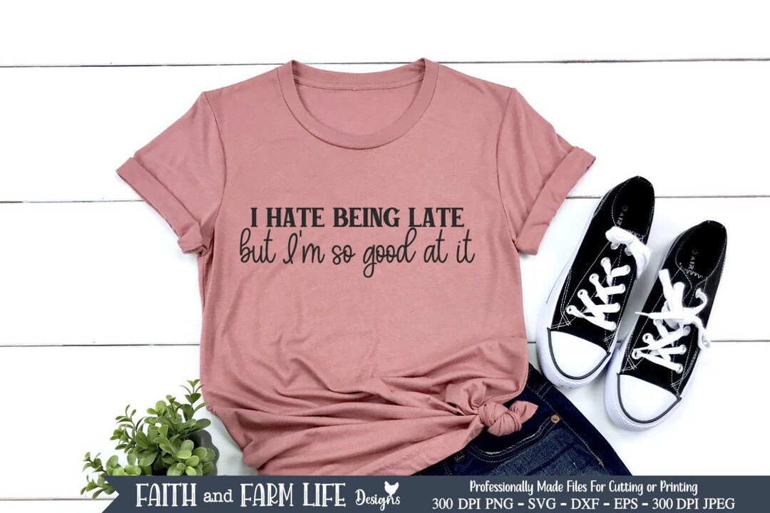 I Hate Being Late | Funny Sarcastic SVG - Etsy