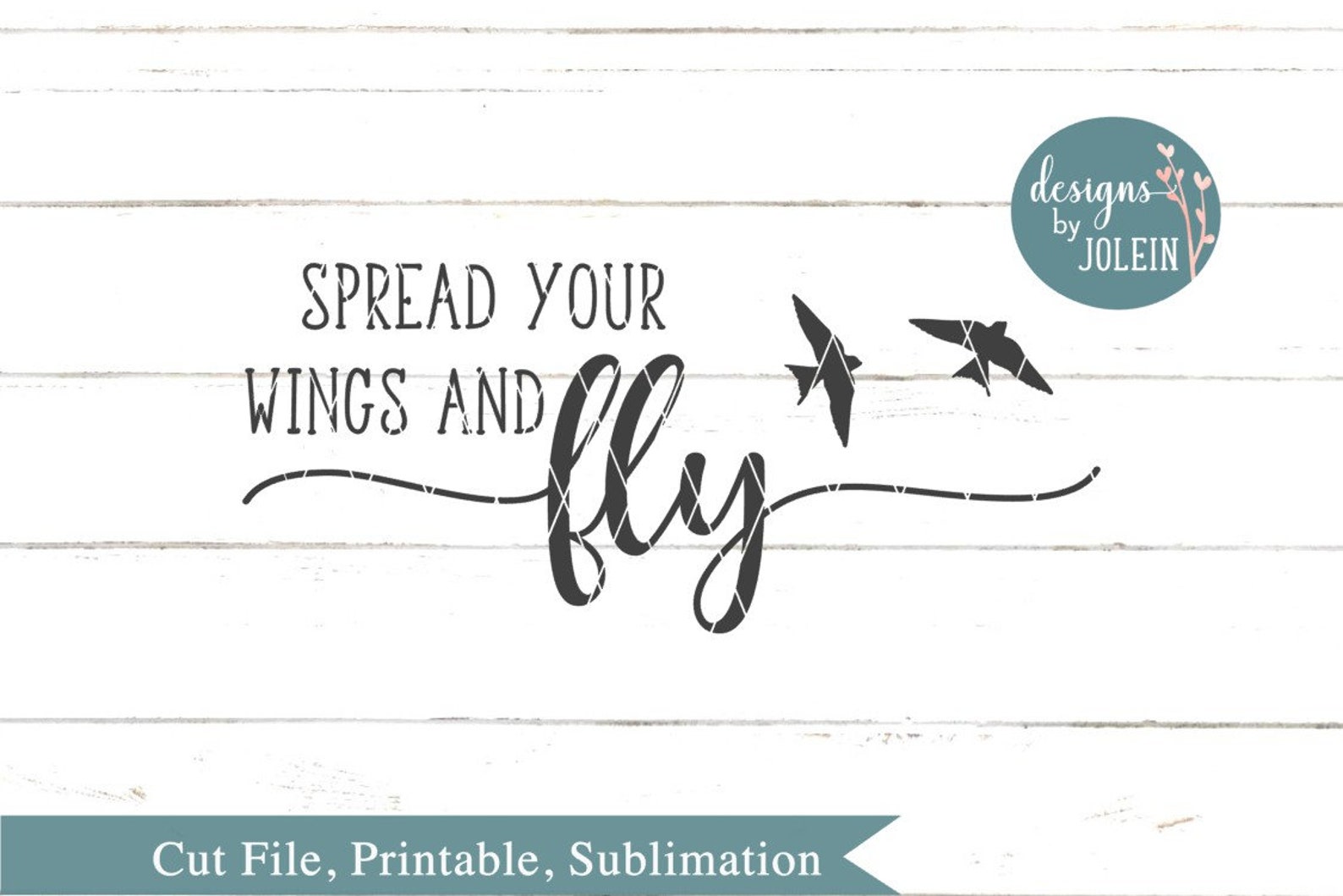 Spread Your Wings and Fly SVG, Png, Eps, Jpeg, Dxf, Sublimation, Craft ...