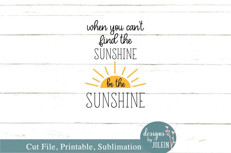 When You Can't Find the Sunshine Be the Sunshine SVG - Etsy