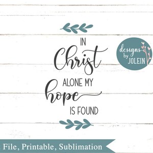 In Christ Alone My Hope is Found SVG, Png, Eps, Jpeg, Dxf, Sublimation ...