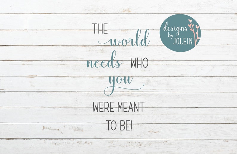 The World Needs Who You Were Meant to Be Svg Jpeg Png - Etsy